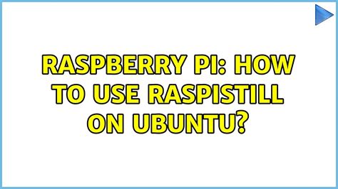 Raspberry Pi How To Use Raspistill On Ubuntu 3 Solutions Youtube