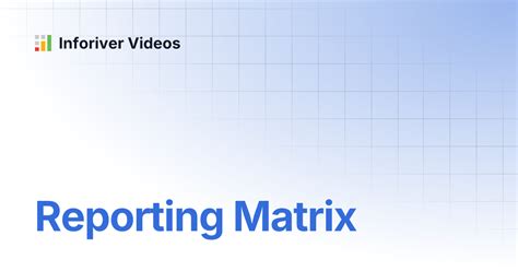 Reporting Matrix Inforiver Videos