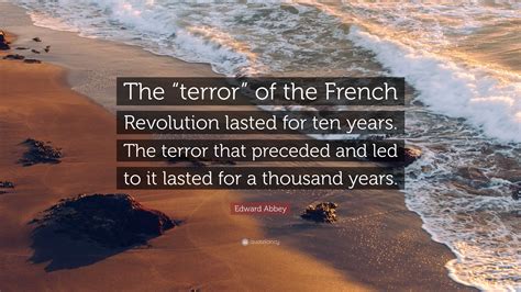 Edward Abbey Quote The Terror” Of The French Revolution Lasted For