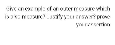 Solved Give An Example Of An Outer Measure Which Is Also Chegg