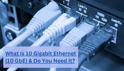 What Is 10 Gigabit Ethernet 10 Gbe Is It Right For You