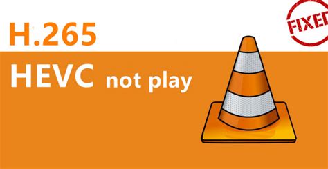 Fixed Vlc Cant Play Hevc And Play Hevc Files Without Errors
