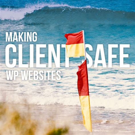 How To Make Client Safe Wp Websites Almost Inevitable Tutorials