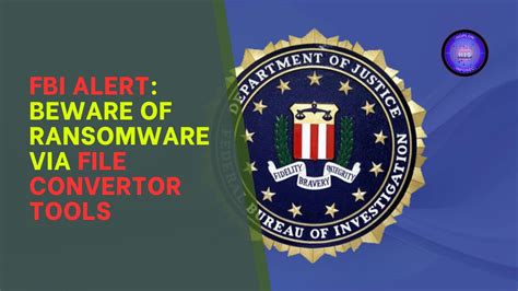 Fbi Alert Beware Of Ransomware Via File Convertor Tools