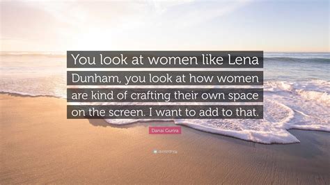 Danai Gurira Quote “you Look At Women Like Lena Dunham You Look At