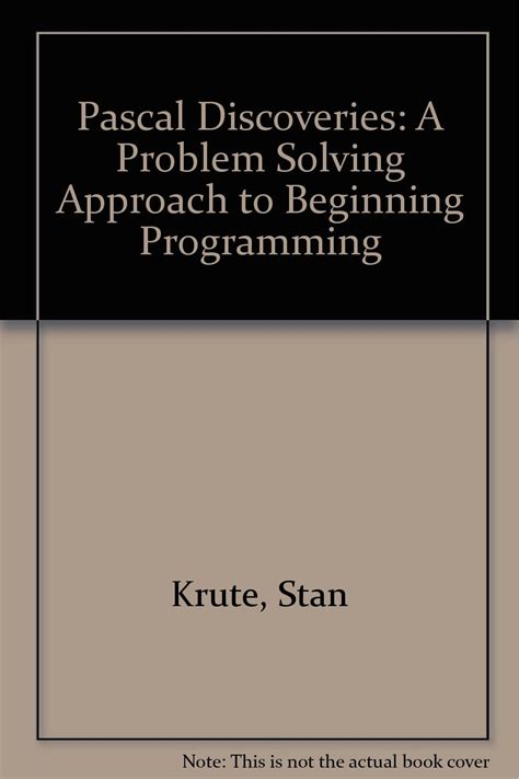 Pascal Discoveries A Problem Solving Approach To Beginning Programming Krute Stan