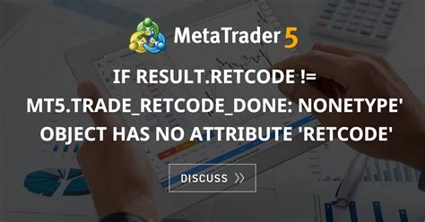 If Resultretcode Mt5traderetcodedone Nonetype Object Has No