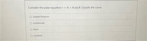 Solved Consider The Polar Equation R66sinθ ﻿classify The