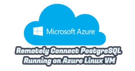 Remotely Connect Postgresql Running On Azure Linux Vm Database Tutorials