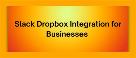 slack dropbox integration for businesses blog