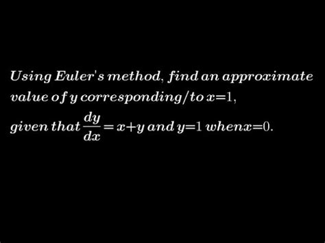 Using Euler S Method Find An Approximate Value Of Y For X Given Dy