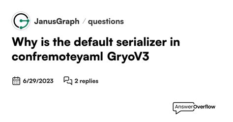Why Is The Default Serializer In Confremoteyaml Gryov3 Janusgraph