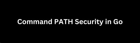 Command Path Security In Go