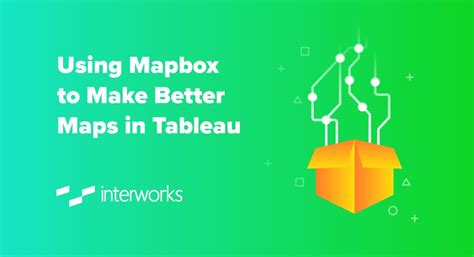 Using Mapbox To Make Better Maps In Tableau Interworks Interworks