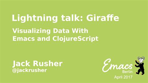 Lightning Talk Giraffe Visualizng Data With Emacs And Clojurescript — Jack Rusher Youtube