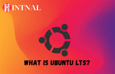 Get To Know Ubuntu LTS The Operating System Built For Stability And Security Hintnal