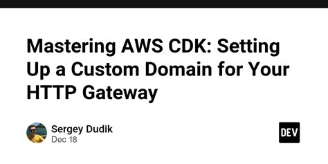 Mastering Aws Cdk Setting Up A Custom Domain For Your Gateway