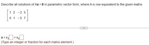 solved describe all solutions of ax 0 in parametric vector form