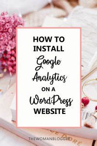 How To Install Google Analytics On A WordPress Website The Woman Blogger