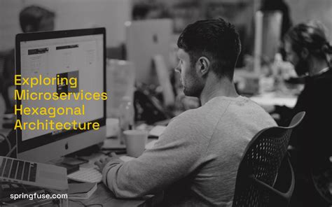 Exploring Microservices Hexagonal Architecture