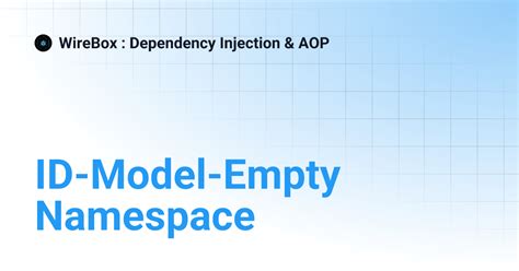 Id Model Empty Namespace Wirebox Dependency Injection And Aop