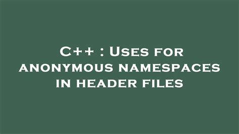 C Uses For Anonymous Namespaces In Header Files Youtube