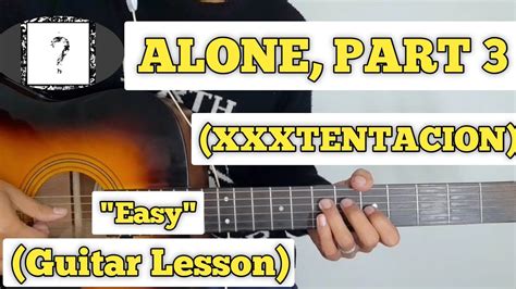 Alone Part 3 Xxxtentacion Guitar Lesson Plucking And Chords