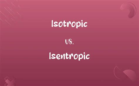 Isotropic Vs Isentropic Know The Difference