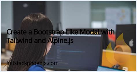 Create A Bootstrap Like Modal With Tailwind And Alpinejs · Fullstackphoenix