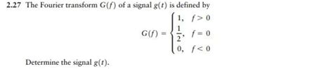 Solved 2 27 The Fourier Transform G F Of A Signal G T Is
