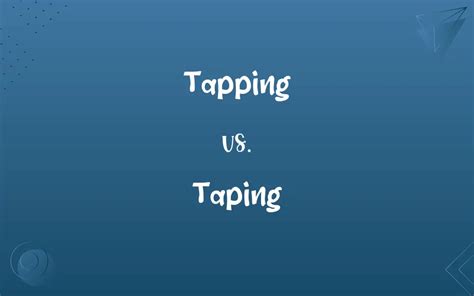 Tapping Vs Taping Know The Difference