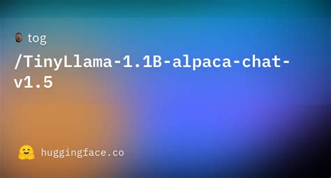 Tog TinyLlama 1 1B Alpaca Chat V1 5 Hugging Face