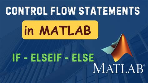 Lecture 04 Control Flow Statements In Matlab If Else If Conditional Statements In Matlab