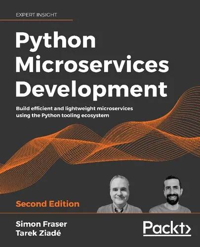 Python Microservices Development Build Efficient And Lightweight Microservices Using The Python