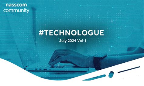 Nasscom Technologue 2 0 July Vol 1 Nasscom The Official Community Of Indian It Industry