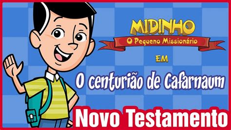 O Centurião De Cafarnaum Midinho O Pequeno Missionário Youtube