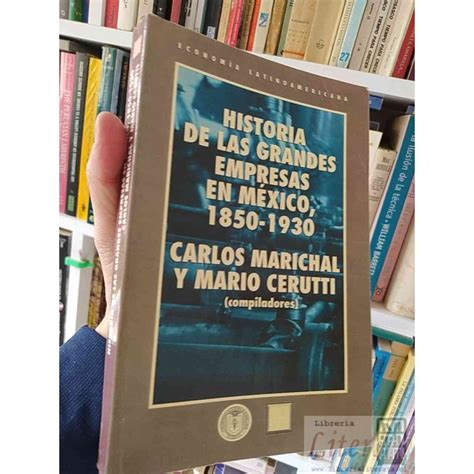 Historia De Las Grandes Empresas En México 1850 1930 Carlos Marichal Y Mario Cerutti Economía