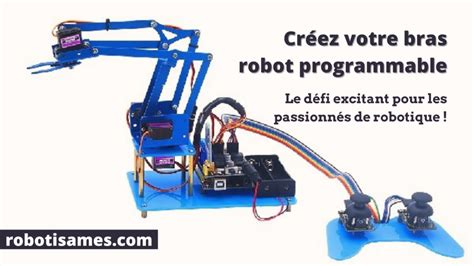 Créez Votre Bras Robot Programmable Le Défi Excitant Pour Les Passionnés De Robotique