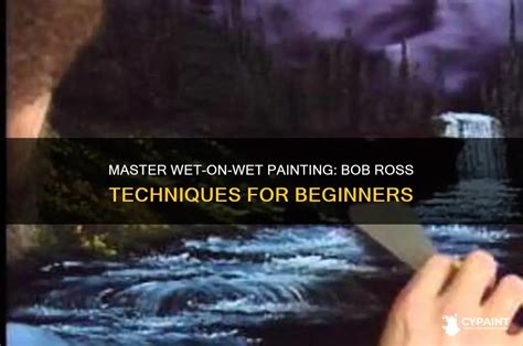 Master Wet On Wet Painting Bob Ross Techniques For Beginners Cypaint