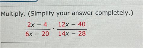 Solved Multiply Simplify Your Answer Chegg Com