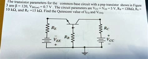 Solved Texts The Transistor Parameters For The Common Base Circuit With A Pnp Transistor Shown