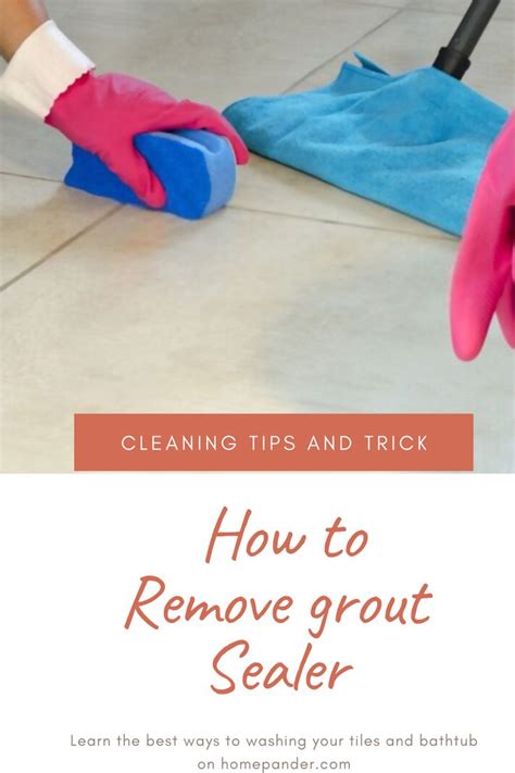 How To Remove Grout Sealer 3 Simple Methods How To Remove Grout Grout Sealer Grout