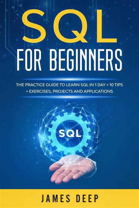 Sql For Beginners The Practice Guide To Learn Sql In Day Tips Exercises Projects And