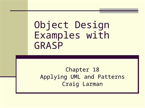 pptx object design examples with grasp chapter 18 applying uml and patterns craig larman