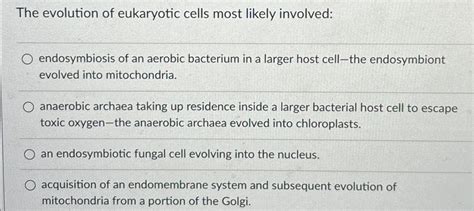 Solved The Evolution Of Eukaryotic Cells Most Likely