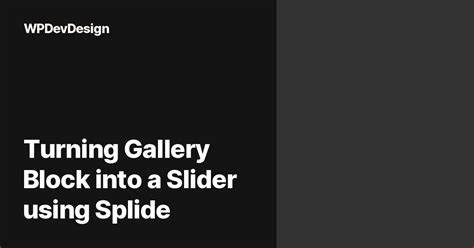Turning Gallery Block Into A Slider Using Splide