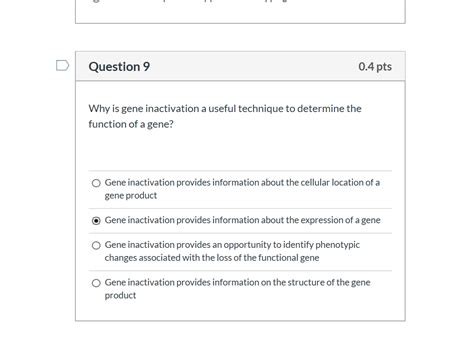 Solved Question 9 0 4 Pts Why Is Gene Inactivation A Useful Chegg Com