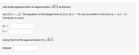 Solved Use Linear Approximation To Approximate 812 As