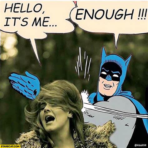 Hello Its Me Adele Enough Batman Meme