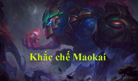 Khắc Chế Tướng Maokai